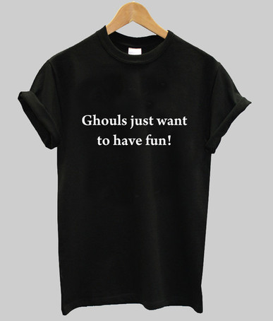 Ghouls just want to have fun t-shirt