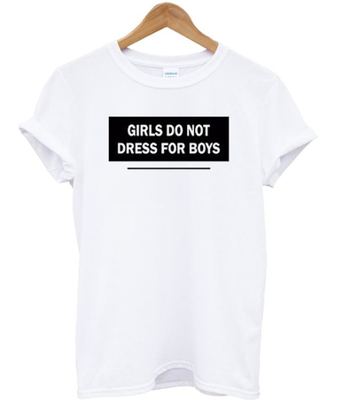 Girls do not dress for boys tee - orderacloth