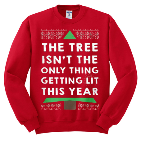 The Tree Isn't The Only Thing Getting Lit This Year Sweatshirt