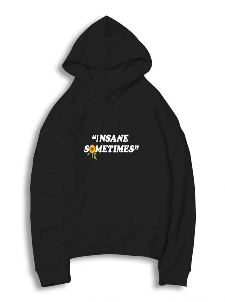Insane Sometimes Hoodie
